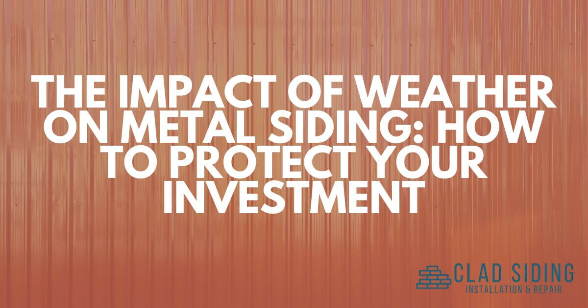 The Impact of Weather on Metal Siding: How to Protect Your Investment