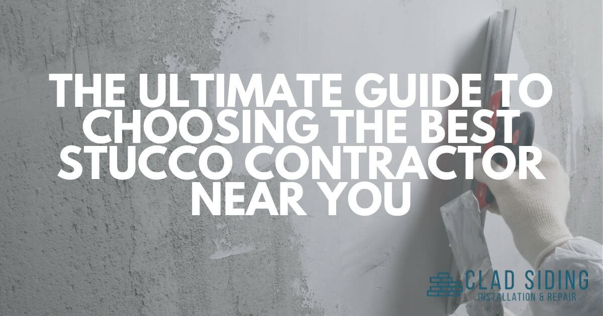 The Ultimate Guide to Choosing the Best Stucco Contractor Near You