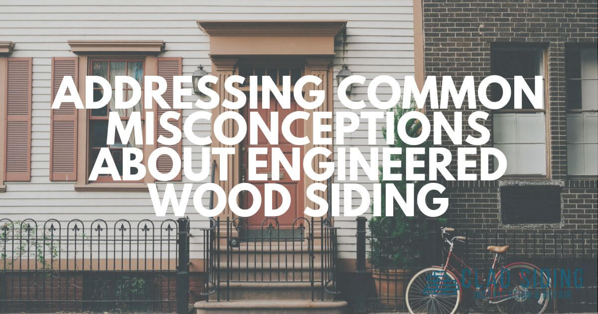 Addressing Common Misconceptions About Engineered Wood Siding