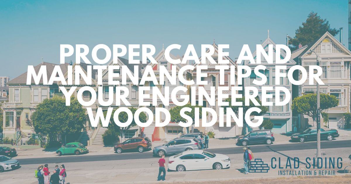Proper Care and Maintenance Tips for Your Engineered Wood Siding